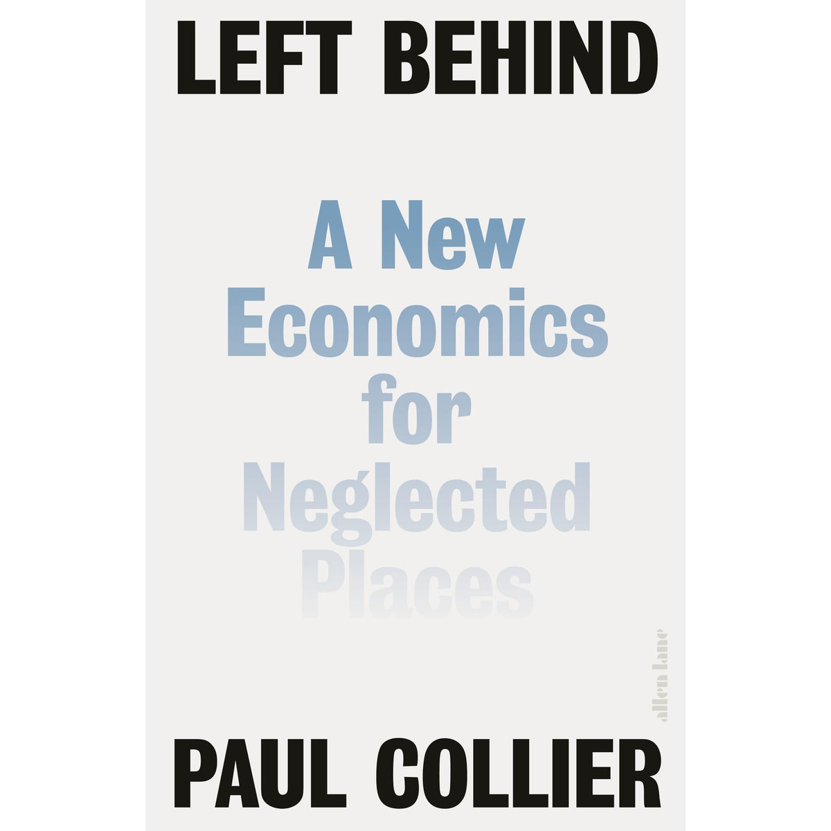 Left Behind: A New Economics for Neglected Places by Paul Collier ...