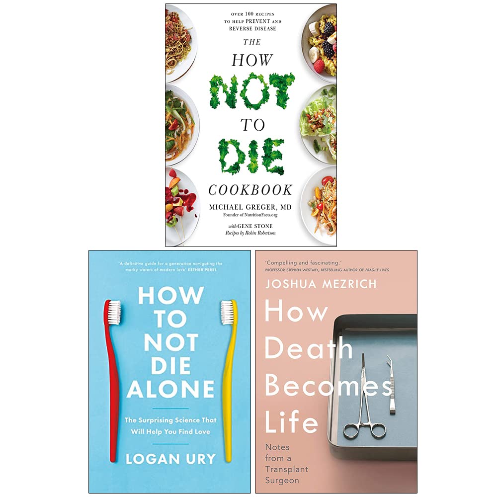 How Not to Die Cookbook, How to Not Die Alone,How Death Becomes Life 3 ...