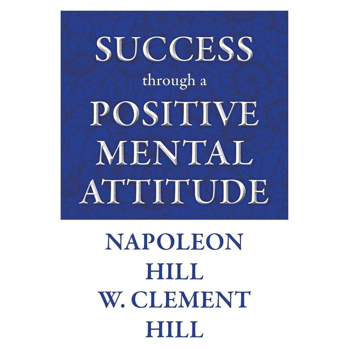 Success through a Positive Mental Attitude By Napoleon Hill & W.Clement ...