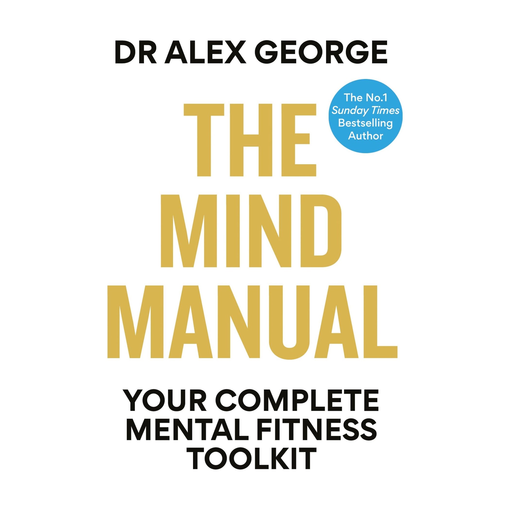 The Mind Manual: Your Complete Mental Fitness Toolkit by Dr Alex George ...