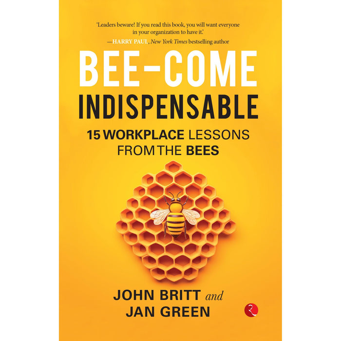 Bee-come Indispensable: 15 Workplace Lessons from the Bees | The Book ...