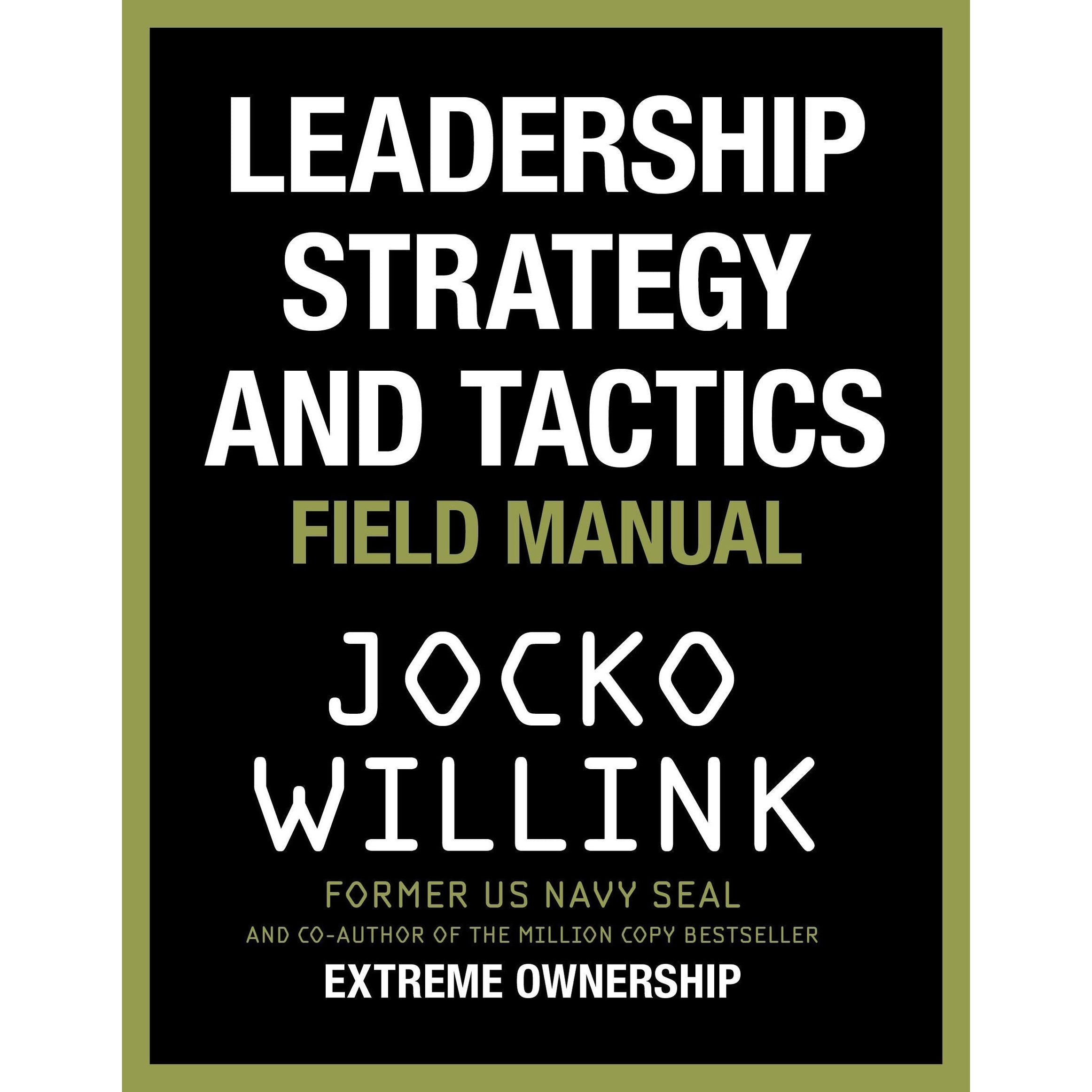Leadership Strategy and Tactics: Field Manual & Extreme Ownership By ...