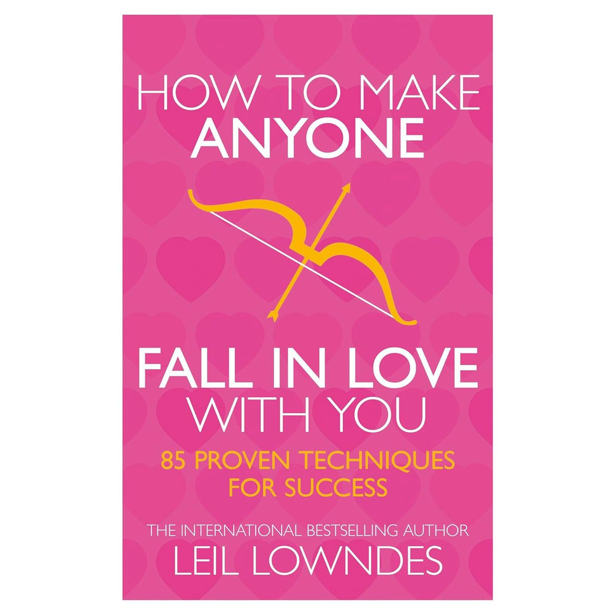 How to Make Anyone Fall in Love With You: 85 Proven Techniques for Suc ...