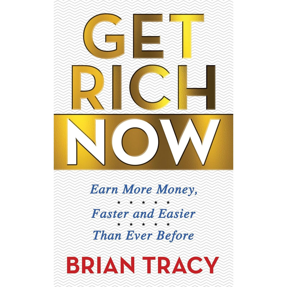 Get Rich Now: Earn More Money, Faster and Easier than Ever Before — The ...