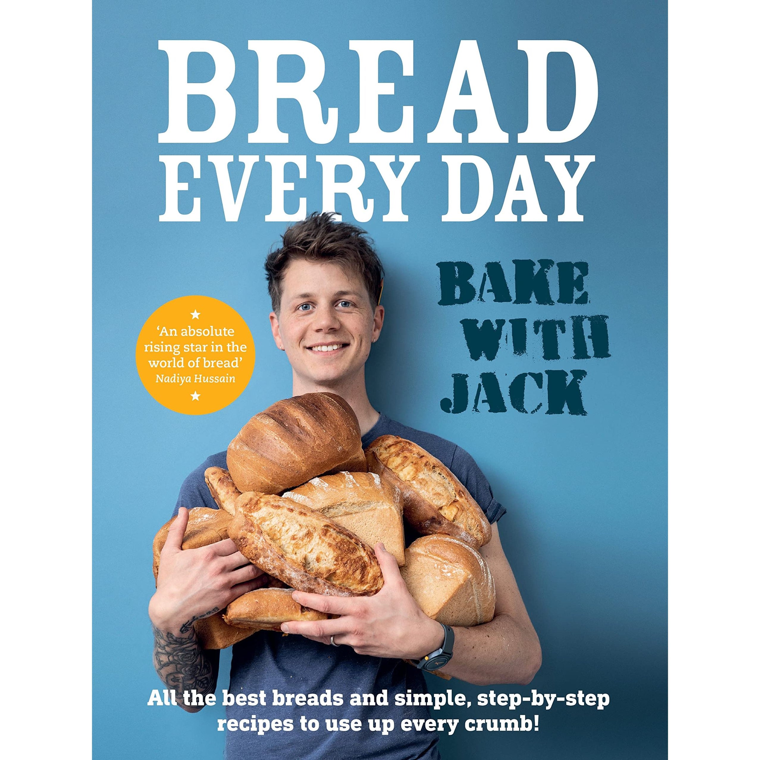 BAKE WITH JACK - Bread Every Day: All the best breads and simple, step