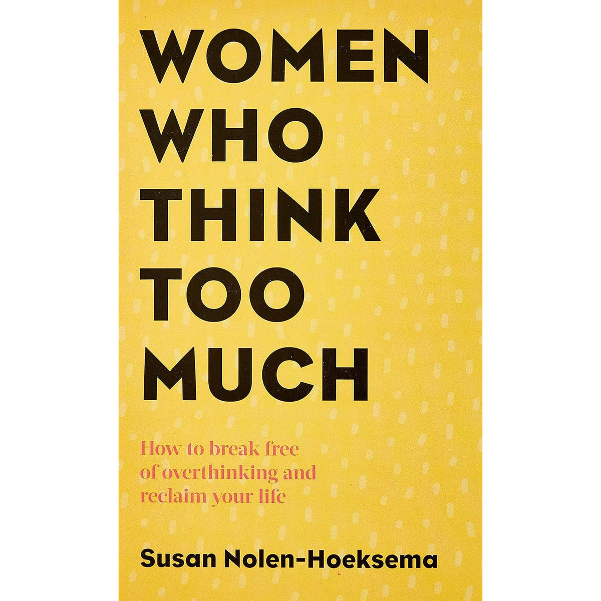 Women Who Think Too Much: How to break free of overthinking and reclaim your life by Susan Nolen ...