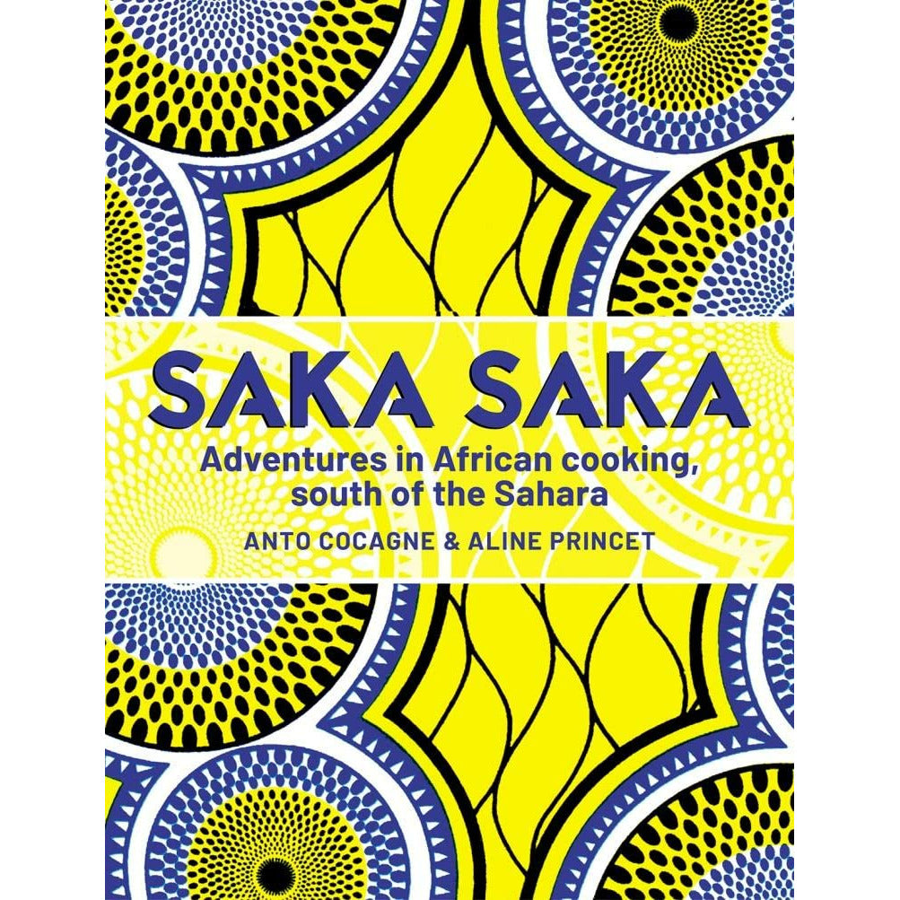 Saka Saka: Adventures in African cooking By Anto Cocagne | The Book Bundle
