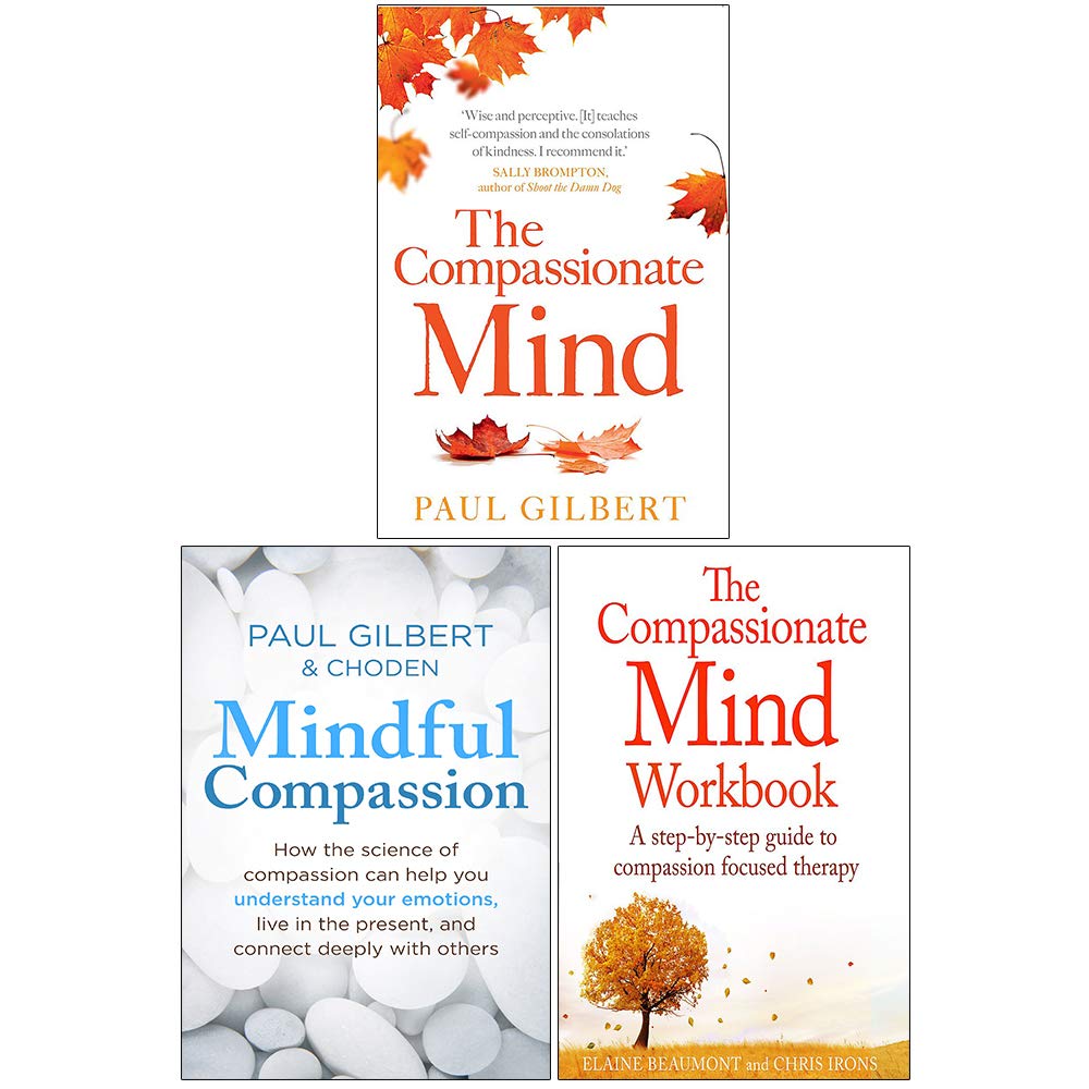 The Compassionate Mind, Mindful Compassion, Compassionate Mind Workbook ...