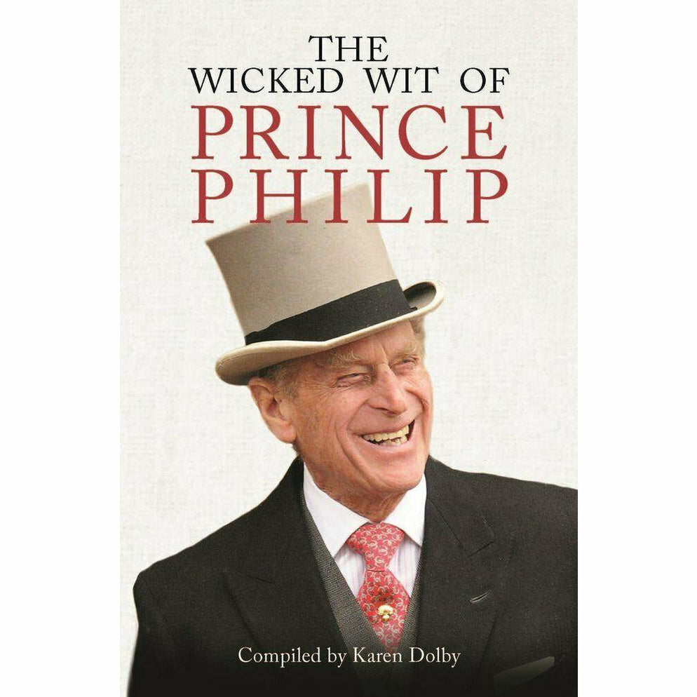 The Wicked Wit of Prince Philip (The Wicked Wit, 6) & Prince Philip ...